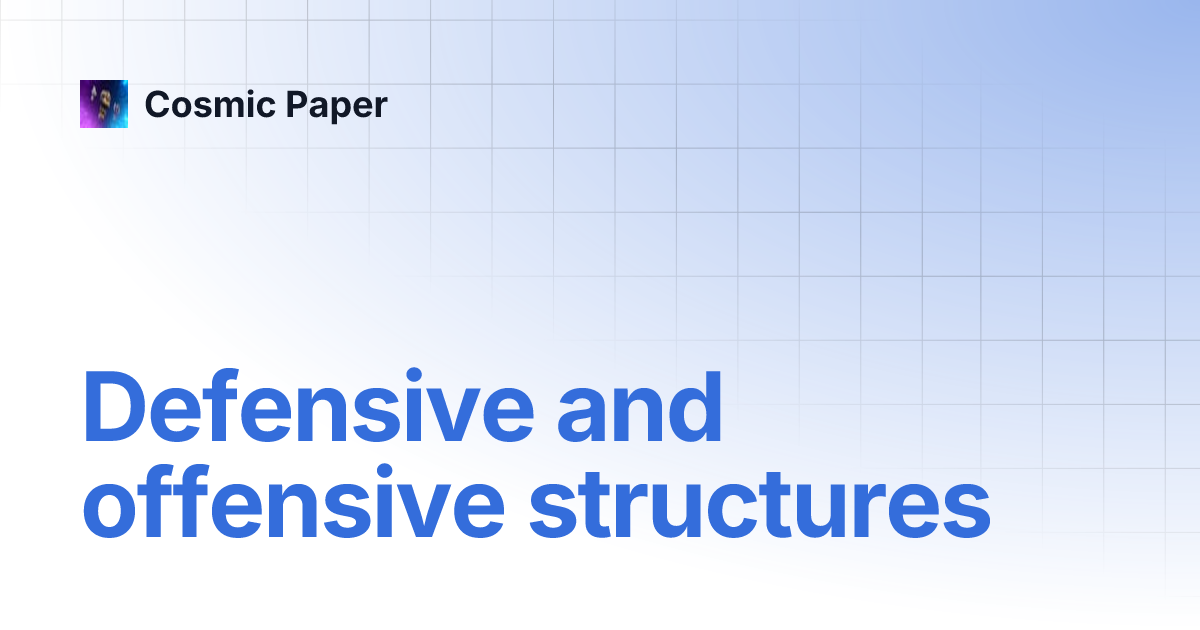 Defensive and offensive structures | Cosmic Paper