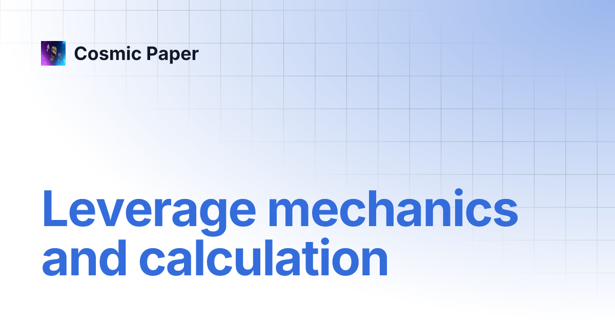 Leverage mechanics and calculation | Cosmic Paper