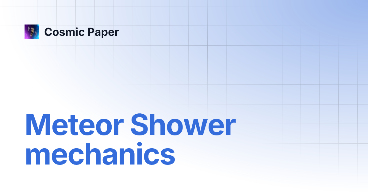 Meteor Shower mechanics | Cosmic Paper